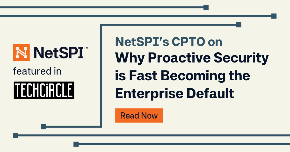 TechCircle: NetSPI’s CPTO on Why Proactive Security is Fast Becoming ...
